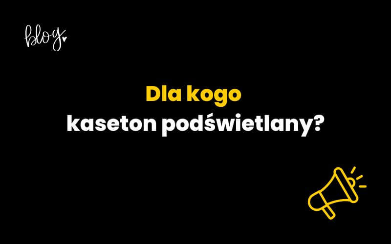 Dla kogo kaseton podświetlany?